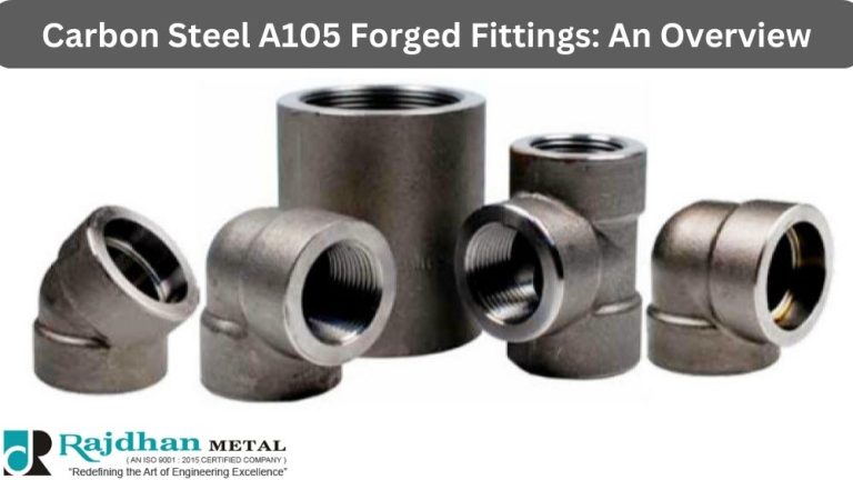 Carbon Steel A105 Forged Fittings: An Overview